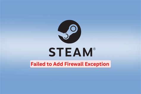 8 Ways To Fix Steam Has Failed To Add Firewall Exception On Windows
