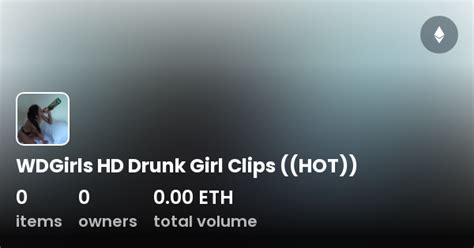 Wdgirls Hd Drunk Girl Clips Hot Collection Opensea