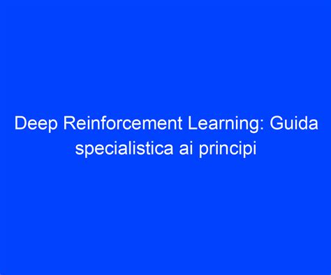 Deep Reinforcement Learning Guida Specialistica Ai Principi