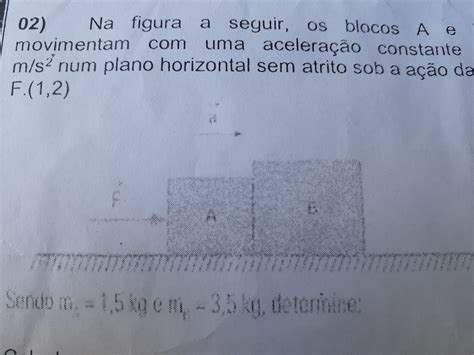 Na figura a seguir os blocos A e B se movimentam uma ac Explicaê