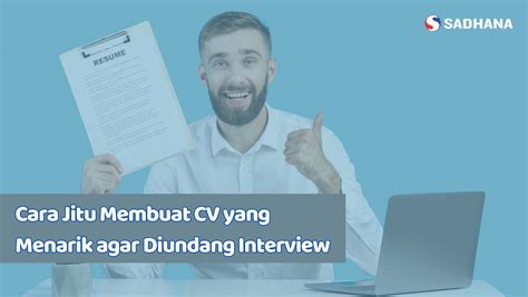 Cara Jitu Membuat CV Yang Menarik Agar Diundang Interview Sadhana Karir