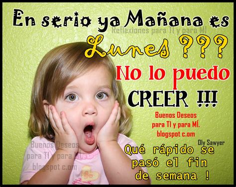 Buenos Deseos Para Ti Y Para MÍ En Serio Ya Mañana Es Lunes No Lo