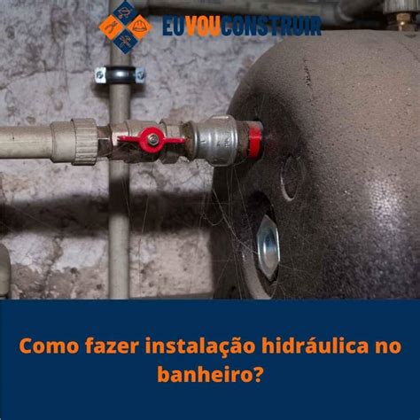 Como fazer instalação hidráulica no banheiro