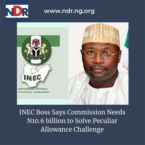 Inec Boss Says Commission Needs N10 6 Billion To Solve Peculiar Allowance Challenge Ng