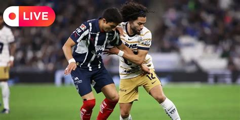 En Vivo Pumas Vs Rayados Cuartos De Final Vuelta Liga Mx Pumas 3 5
