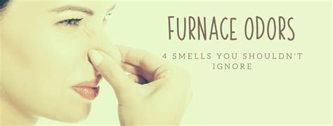 Furnace Odors 4 Smells You Shouldnt Ignore Blog