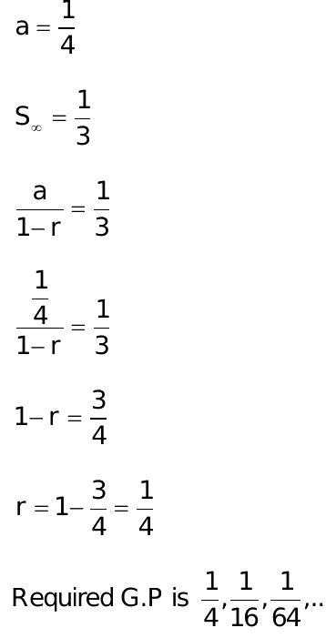 19 The Sum Of Infinite Gp Is 13 And The First Term Is 14 Find The Gp
