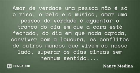 Amar De Verdade Uma Pessoa Não é Só O Nancy Medina Pensador