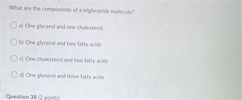 Solved What Are The Components Of A Triglyceride Molecule Chegg