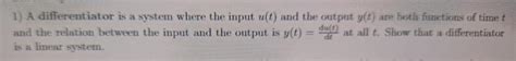 Solved 1 A Differentiator Is A System Where The Input Ut