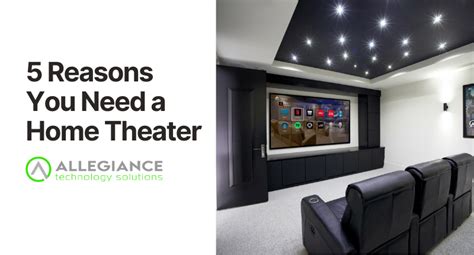 5 Reasons You Need A Home Theater Allegiance Technology Solutions