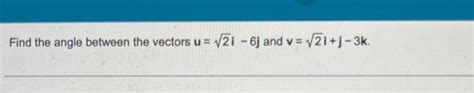 Solved Find The Angle Between The Vectors U2i−6j And