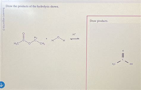 Solved Draw The Products Of The Hydrolysis Shown Draw Chegg