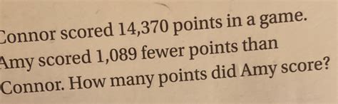 Solved Connor Scored 14370 Points In A Game Amy Scored 1089 Fewer
