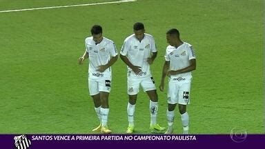 Globo Esporte SP Santos Vence A Primeira Partida No Campeonato Paulista Globoplay