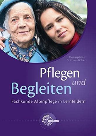 Pflegen Und Begleiten Fachkunde Altenpflege In Lernfeldern Strunk Richter Gerlinde