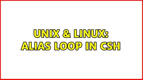 Unix And Linux Alias Loop In Csh 2 Solutions Youtube