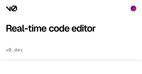Real Time Code Editor V0 By Vercel
