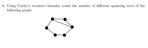 Solved 6 Using Cayleys Recursive Formula Count The Number