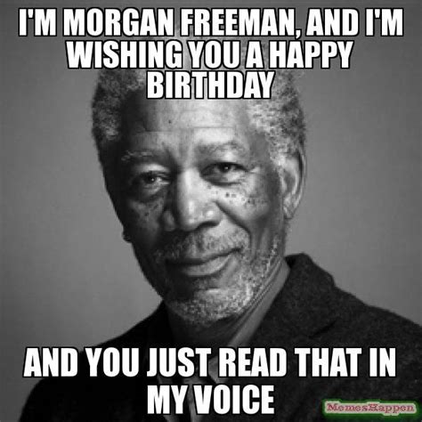 Memeshappen Funny Happy Birthday Meme Morgan Freeman Birthday Meme