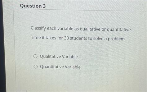 solved question 3 classify each variable as qualitative or