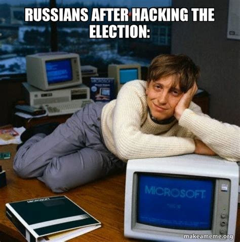 Russians After Hacking The Election Sexy Bill Gates Meme Generator