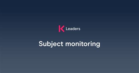 Subject Monitoring The Key Leaders