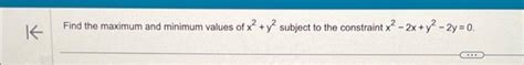 Solved Find The Maximum And Minimum Values Of X² Y²