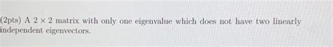 Solved A 2×2 Matrix For Which No Eigenvalues Are Real