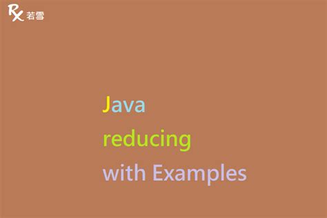 Collectors Reducing In Java With Examples Java 147 Ruoxue 極客