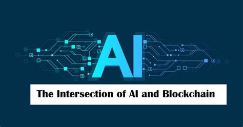 The Intersection Of Blockchain And Ai