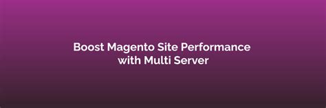 boost magento site performance with multi server mageefy