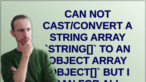 Can Not Castconvert A String Array String To An Object Array Object