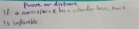 Solved Prove Or Disprove If A Normspacex Has A Schauder