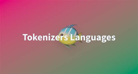 Tokenizers Languages A Hugging Face Space By Yenniejun