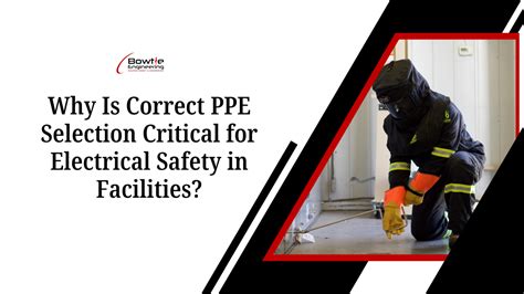 Why Is Correct Ppe Selection Critical For Electrical Safety In Facilities