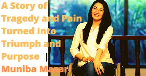 Inspirational Story Triumph And Purpose Of Muniba Mazari
