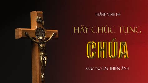 Thánh Vịnh 144 Hãy Chúc Tụng Chúa Phổ Nhạc Lm Thiên Ảnh YouTube