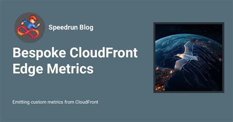 Bespoke Cloudfront Edge Metrics Speedrun