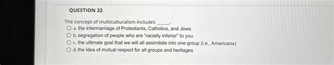 Solved Question 32the Concept Of Multiculturalism Includes