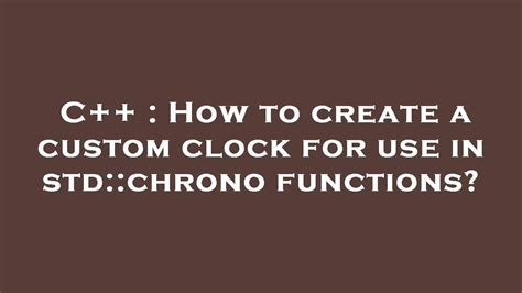 C How To Create A Custom Clock For Use In Std Chrono Functions