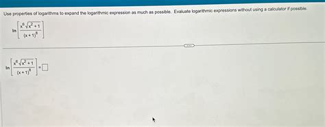 Solved Use Properties Of Logarithms To Expand The
