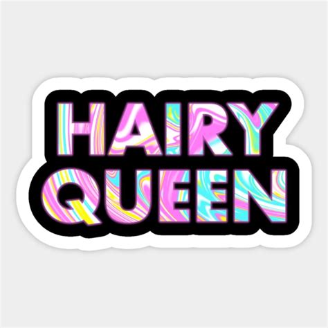 Hairy Queen Hairy Queen Sticker Teepublic