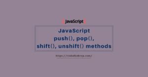 Manage JavaScript Arrays Using Push Pop Shift Unshift Methods Vishal Kukreja
