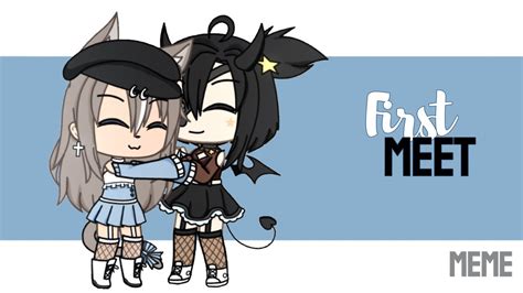 First Meet Meme Gacha Life Youtube