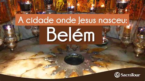 Bel M A Cidade Onde Jesus Nasceu Blog Sacratour