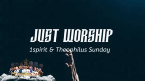 Theophilus Sunday Ft Spirit All I Want Live The Preachers Portal