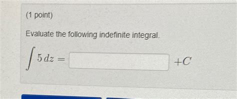 Solved (1 ﻿point)Evaluate the following indefinite | Chegg.com