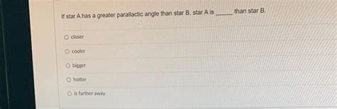 If Star A Has A Greater Parallactic Angle Than Starb