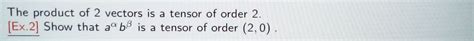 Solved The Product Of Vectors Is A Tensor Of Order Chegg